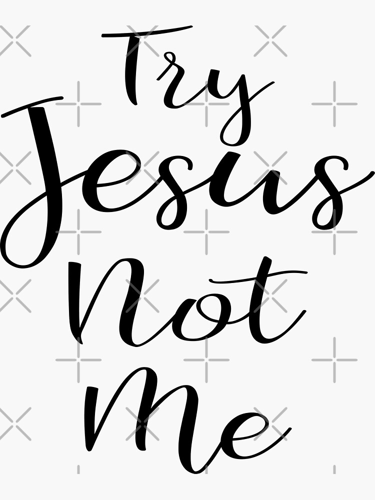 "Try Jesus Not Me" Sticker for Sale by STdesigns | Redbubble