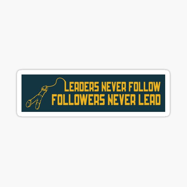 "Leaders Never Follow / Followers Never Lead" Sticker for Sale by ...