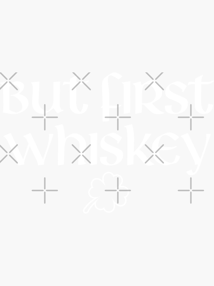 "But First Whiskey" Sticker by hadicazvysavaca | Redbubble