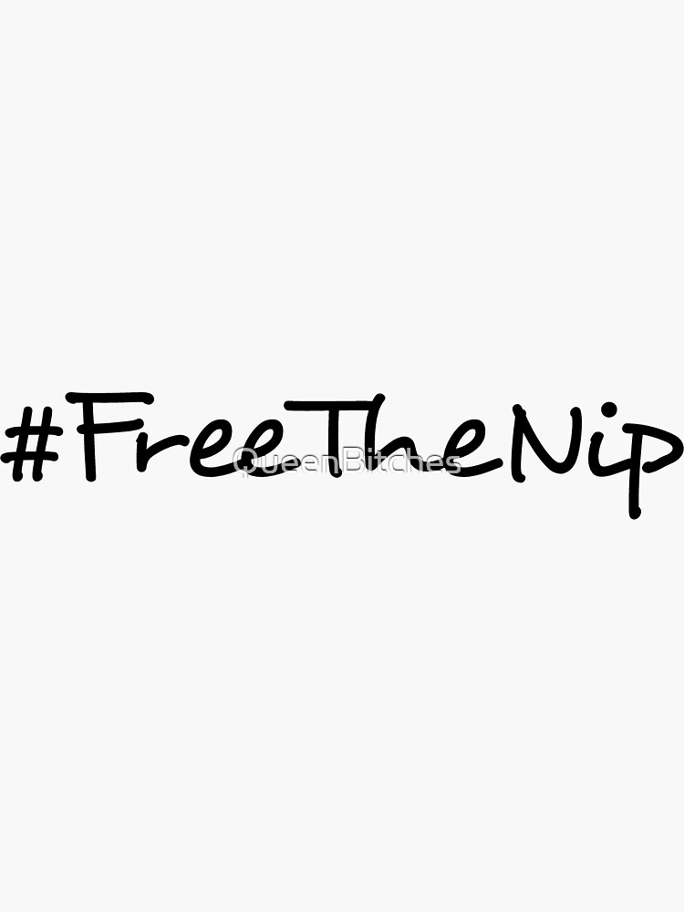 "Free the Nip #freethenip" Sticker for Sale by QueenBitches | Redbubble