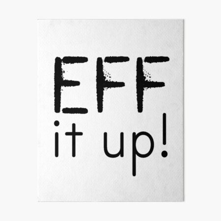 "eff it up!" Art Board Print for Sale by gingerlouls | Redbubble
