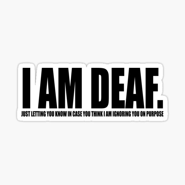 "I Am Deaf..." Sticker for Sale by hermittamer | Redbubble