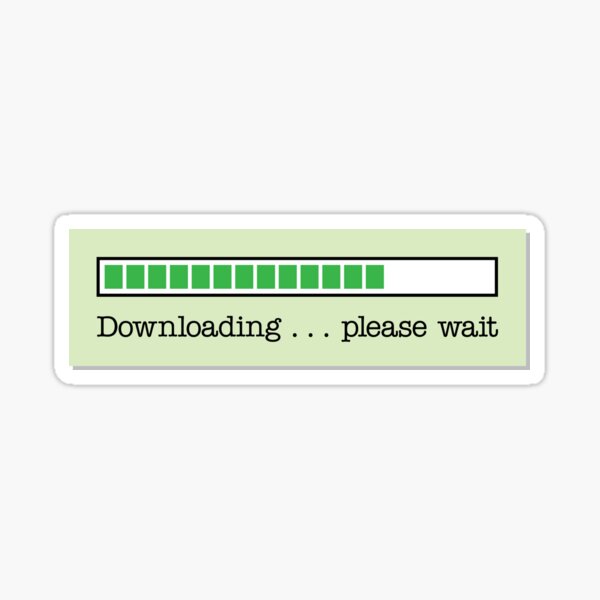 "Downloading ... Please Wait" Sticker for Sale by Brubarell | Redbubble