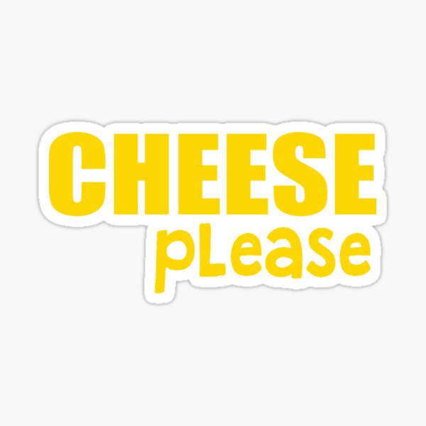 "Cheese please Cheese please" Sticker for Sale by PowerSarah | Redbubble