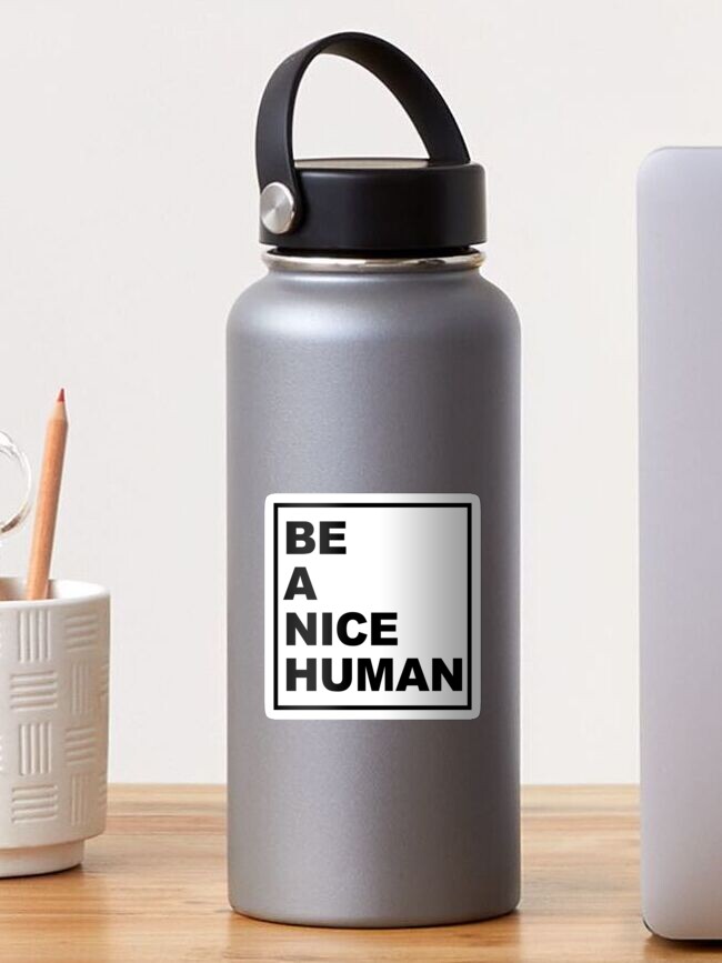 "BE A NICE HUMAN" Sticker for Sale by VITAxART | Redbubble