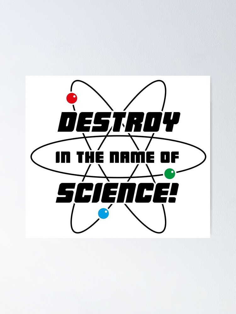 "Destroy In The Name Of Science" Poster by conform | Redbubble