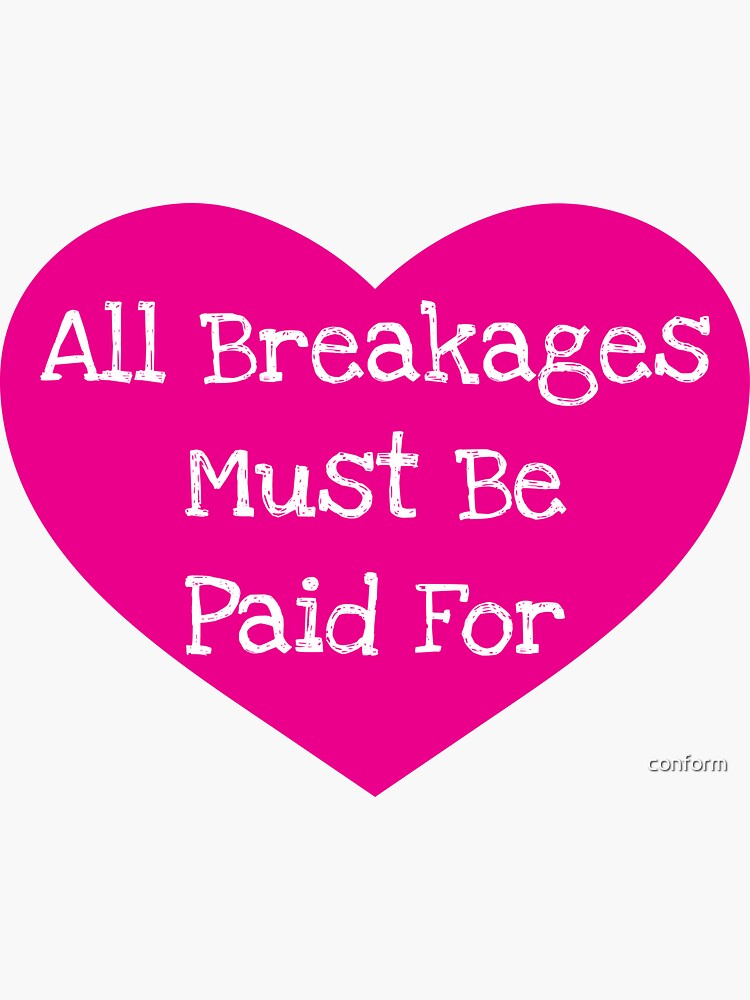 "Heart - All Breakages Must Be Paid For" Sticker by conform | Redbubble