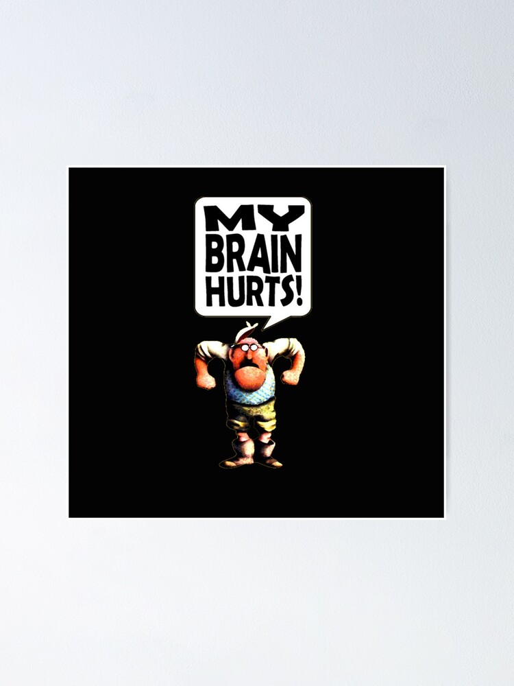 "Mr Gumby - My Brain Hurts" Poster for Sale by WHemporium | Redbubble