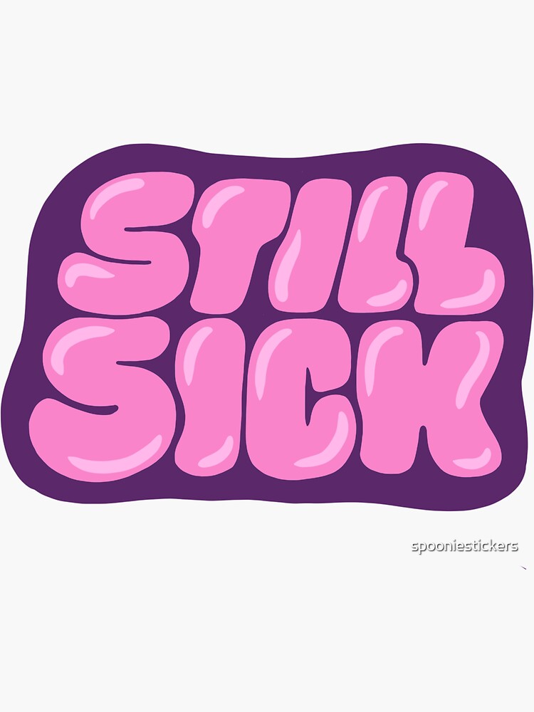 "Yes, I’m Still Sick" Sticker for Sale by spooniestickers | Redbubble