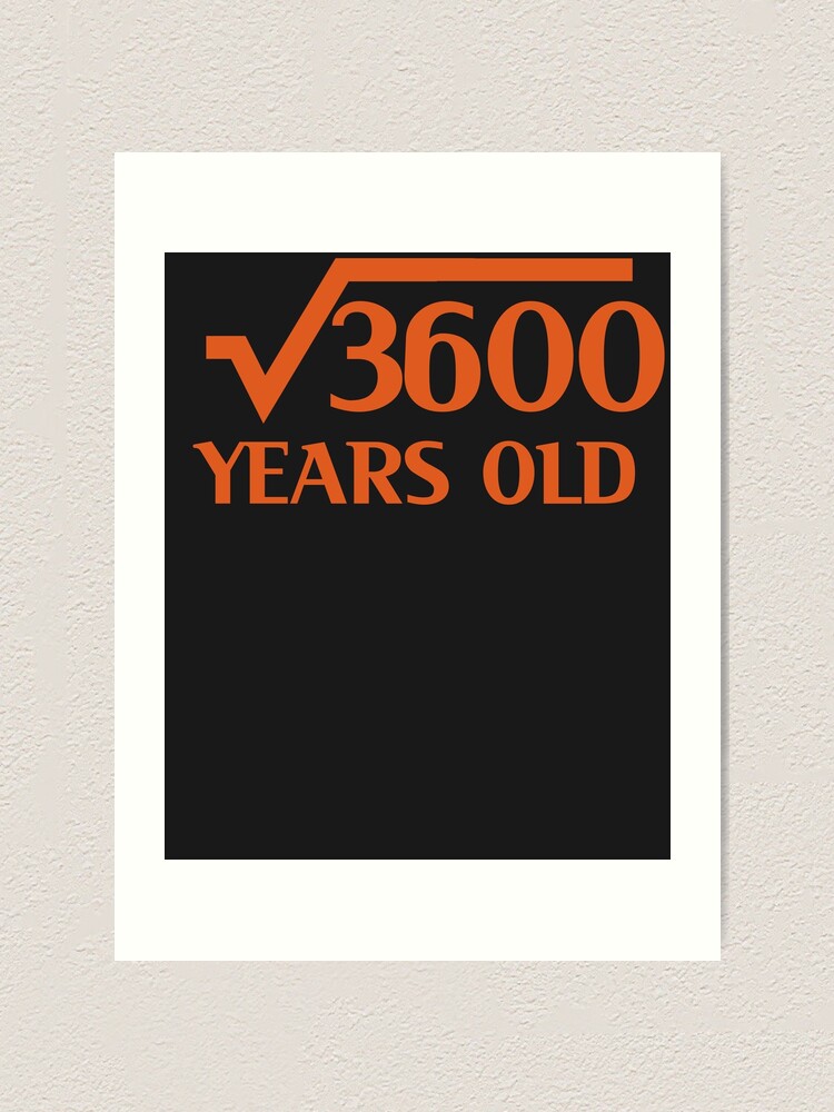 "60th Happy Birthday Art 60 Years Old Square Root of 3600 " Art Print ...