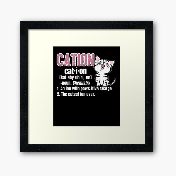 "Cation - Funny Cute Cat Science Chemistry Pun" Framed Art Print for ...