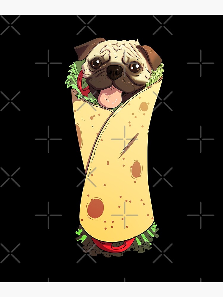 "Pugrito - Funny Mexican Pug Dog Burrito Food" Poster for Sale by ...
