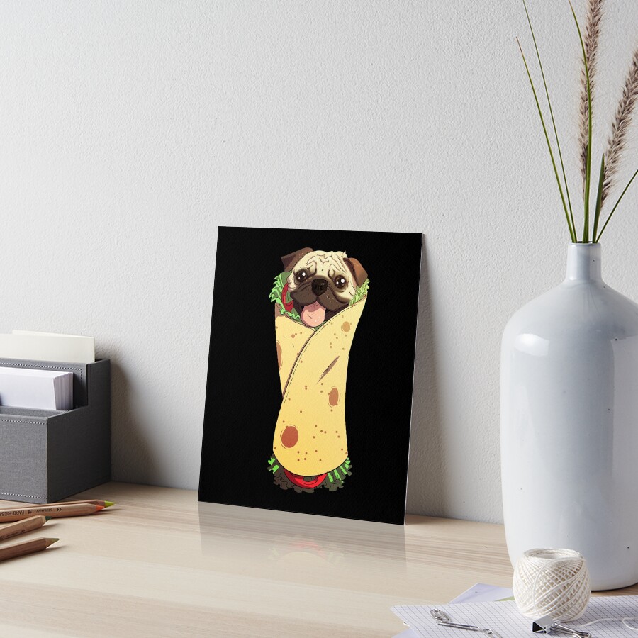 "Pugrito - Funny Mexican Pug Dog Burrito Food" Art Board Print by ...