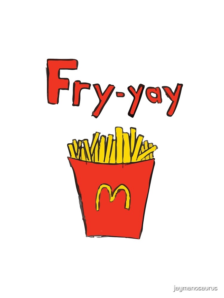 "Fry-yay" Art Print for Sale by jaymanosaurus | Redbubble