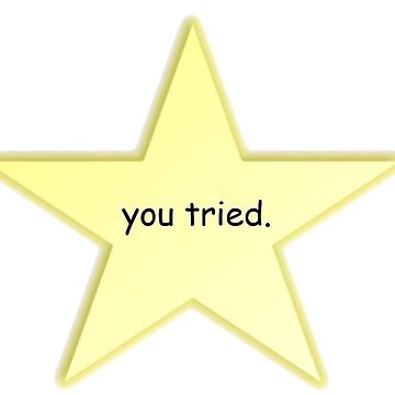 "you tried star meme" Sticker for Sale by kellygrubaugh | Redbubble