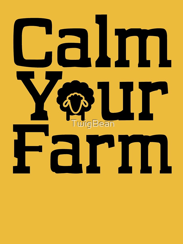 "Calm Your Farm Folks!" T-shirt by TwigBean | Redbubble | calm t-shirts ...