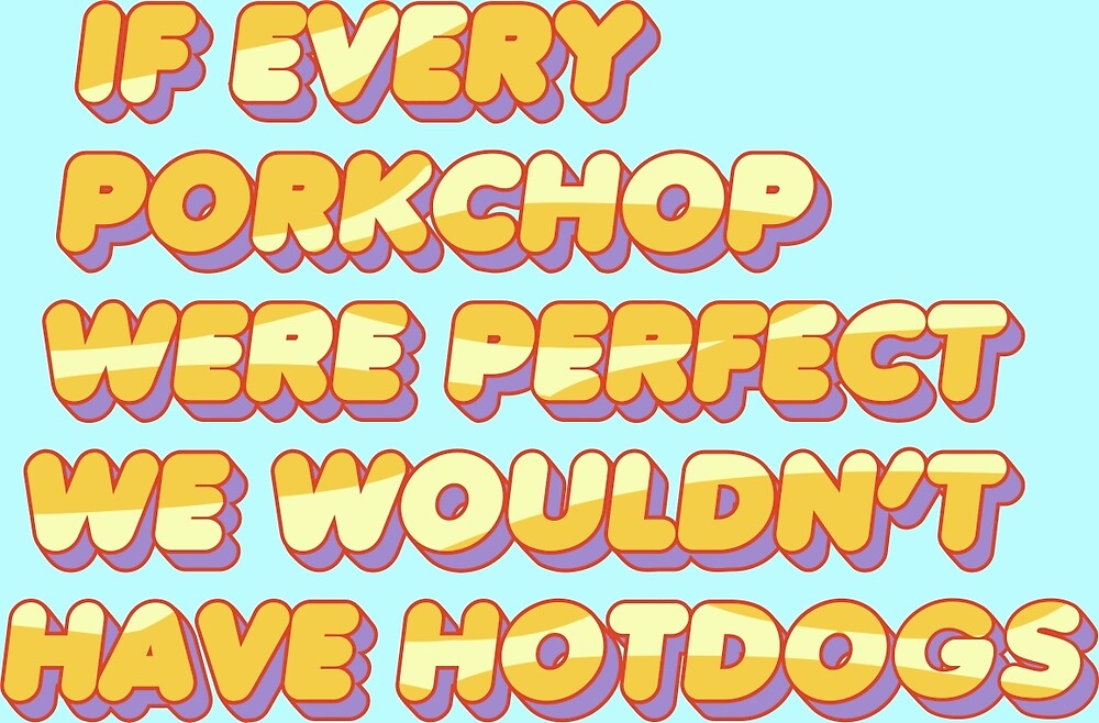 This Quote helped me: If every Porkchop were perfect... : r/AvPD