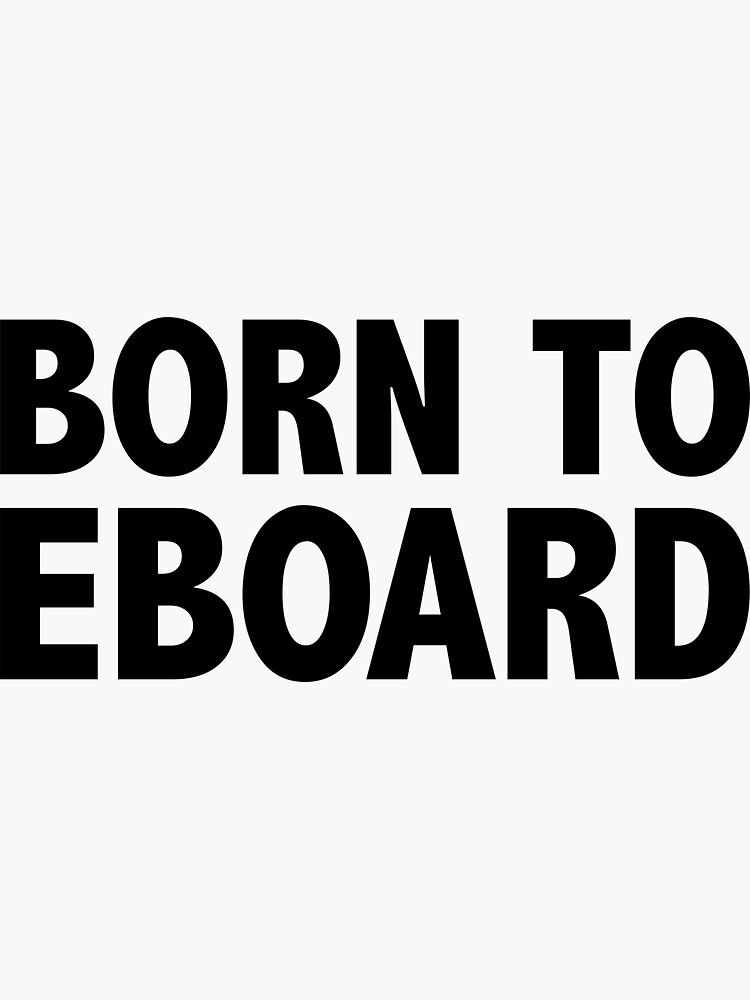 "Born to Eboard" Sticker by justotherthings | Redbubble