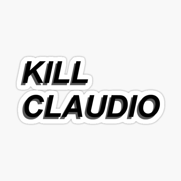 "Kill? Claudio" Sticker for Sale by Susie Pietrzykowski | Redbubble