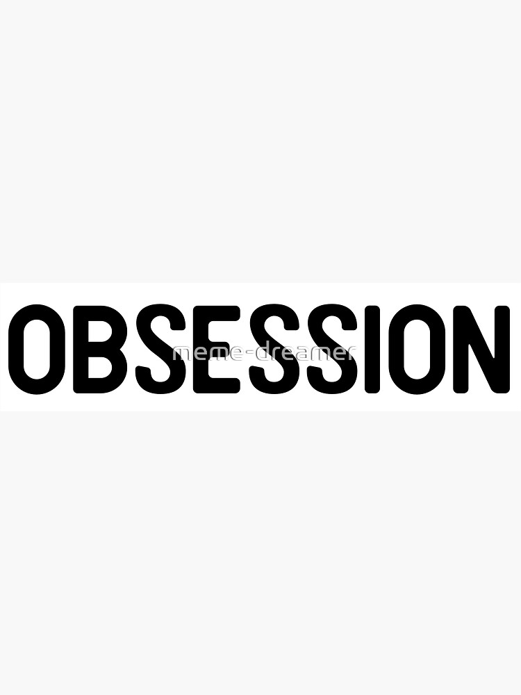 "Obsession" Sticker for Sale by meme-dreamer | Redbubble