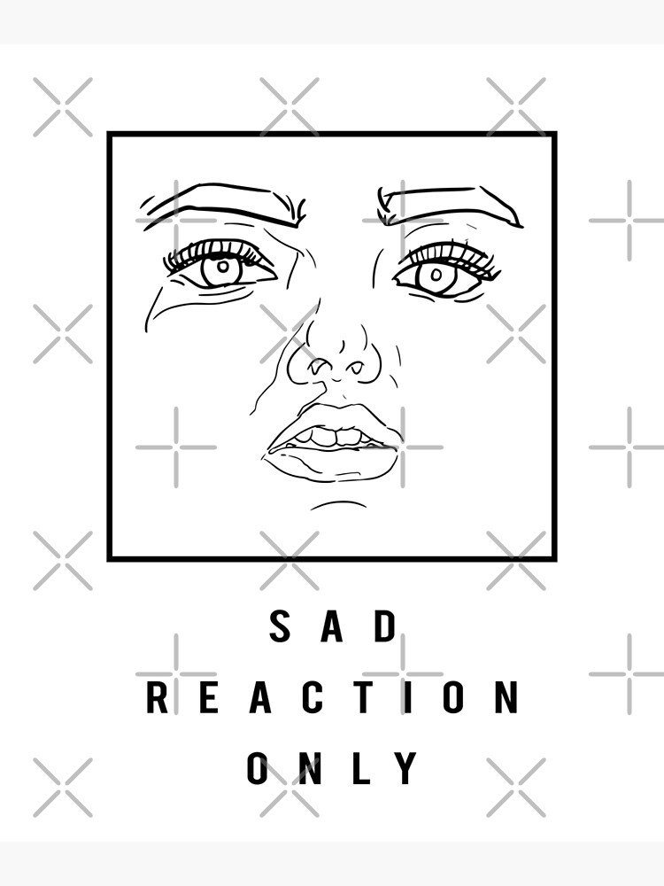 "Sad Reaction only" Poster for Sale by Jokos-Welt | Redbubble