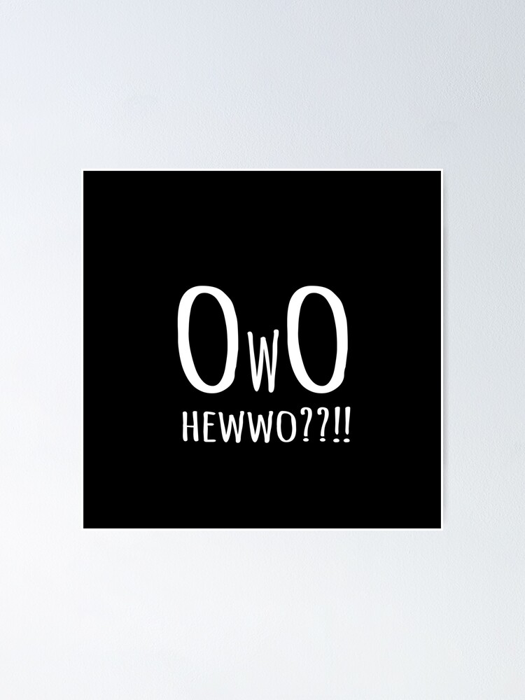 "Hewwo OwO Emoticon Funny Internet Meme" Poster for Sale by bpcreate ...