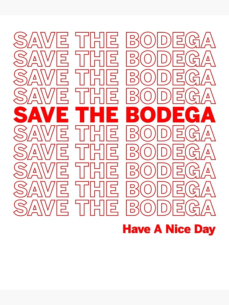"Save the Bodega End Gentrification Have a Nice Day " Poster for Sale ...