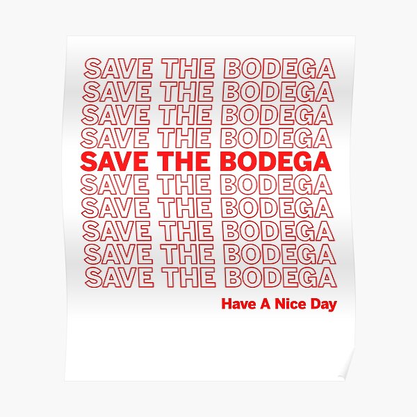 "Save the Bodega End Gentrification Have a Nice Day " Poster for Sale ...