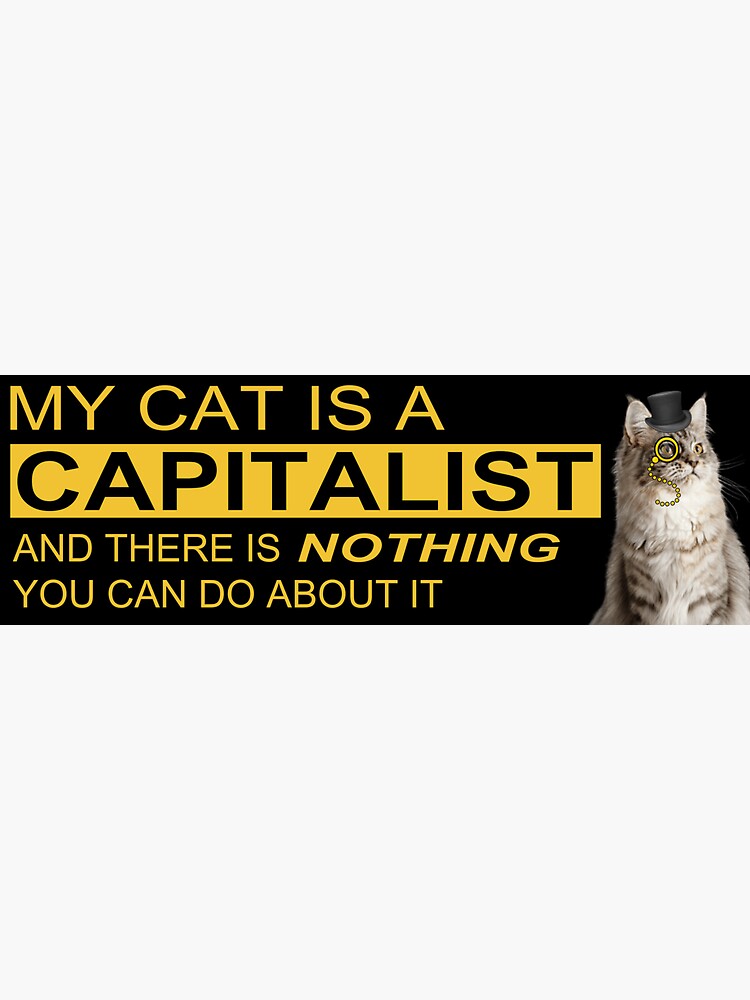 "My Cat is a CAPITALIST" Sticker for Sale by grandpa roach | Redbubble