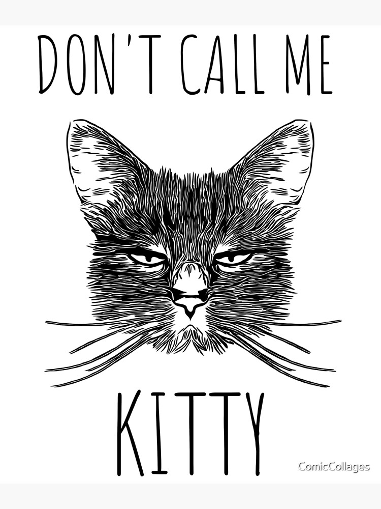 "Don't Call Me Kitty" Poster by ComicCollages | Redbubble