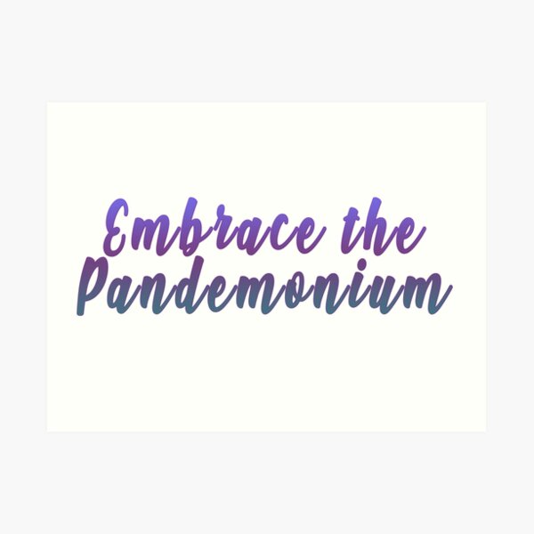 "embrace the pandemonium" Art Print by aluap106 | Redbubble