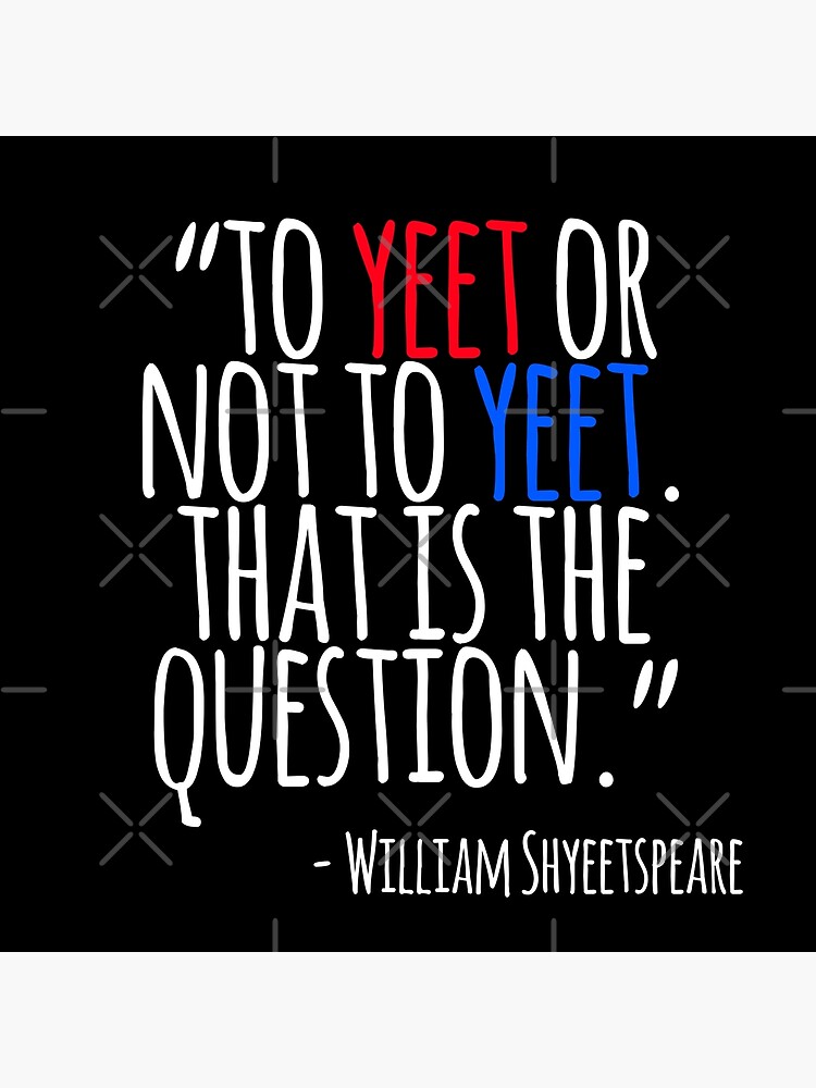 "To Yeet Or Not To Yeet William Shakespeare Yeet Meme" Art Print for ...