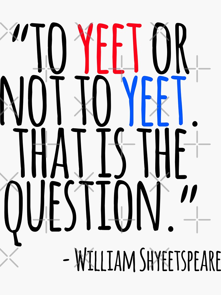 "To Yeet Or Not To Yeet William Shakespeare Yeet Meme" Sticker for Sale ...