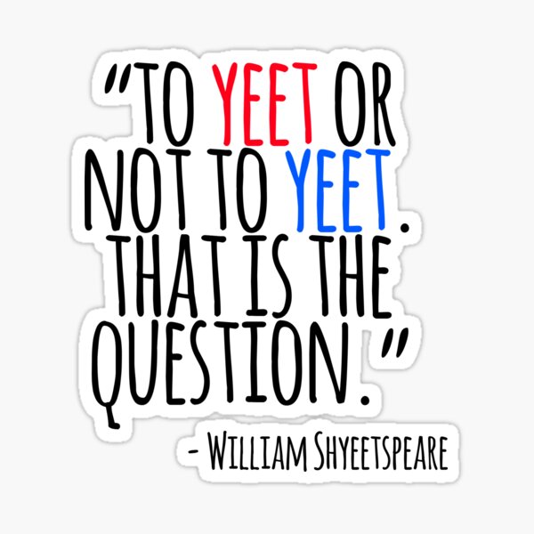 "To Yeet Or Not To Yeet William Shakespeare Yeet Meme" Sticker for Sale ...