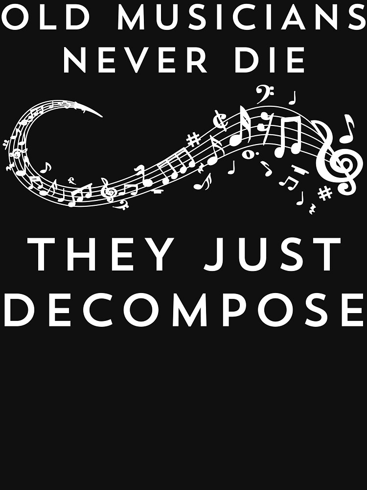 "Old Musicians Never Die They Just Decompose Funny T Shirt" T-shirt for ...