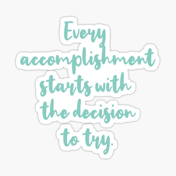 "Accomplishment and decision motivational inspirational quote" Sticker ...