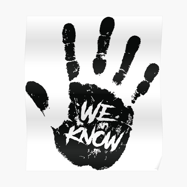 "We Know " Poster by GloriousWax | Redbubble