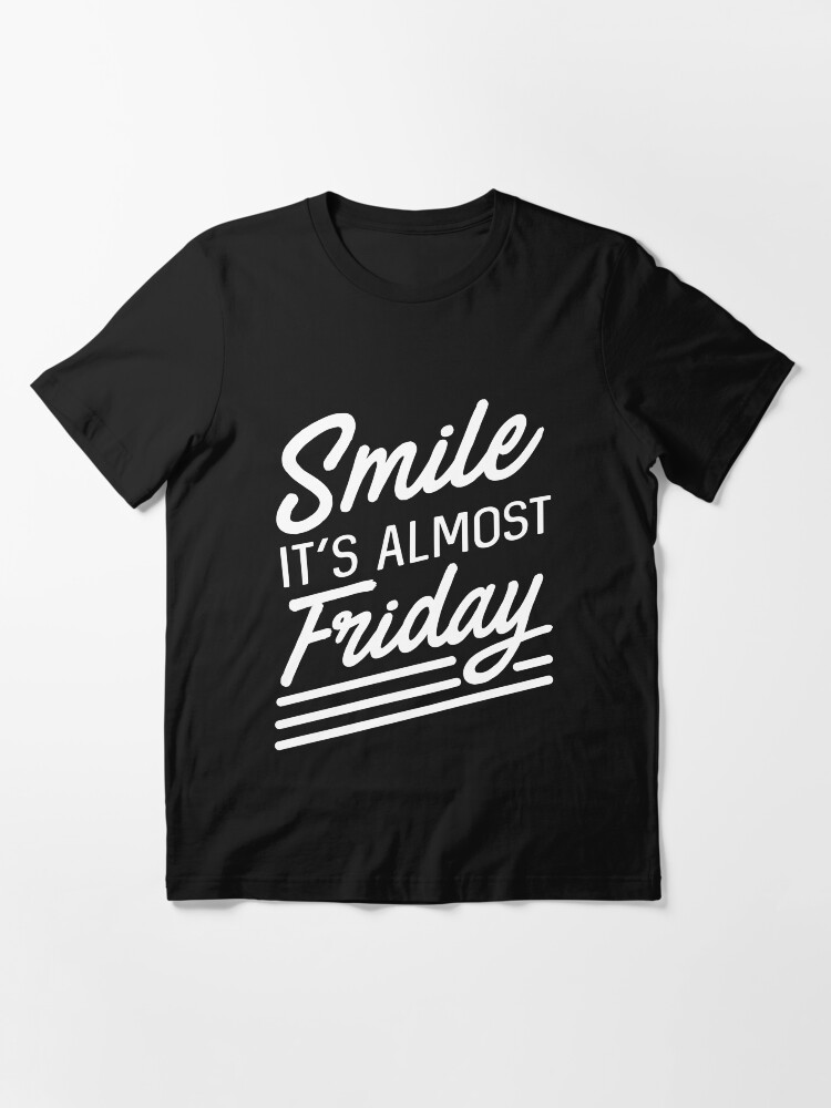 "It’s almost Friday" T-shirt for Sale by careers | Redbubble | weekend ...
