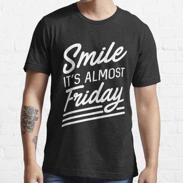 "It’s almost Friday" T-shirt for Sale by careers | Redbubble | weekend ...