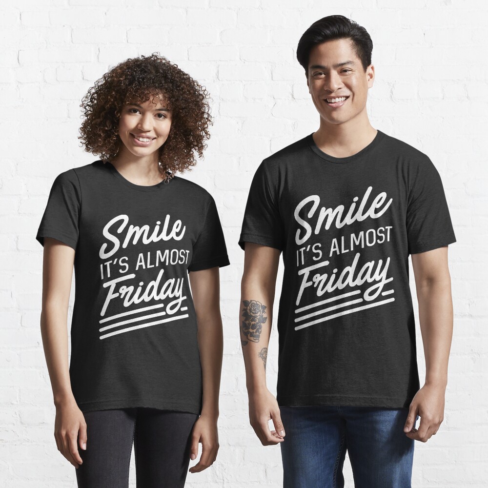 "It’s almost Friday" T-shirt for Sale by careers | Redbubble | weekend ...