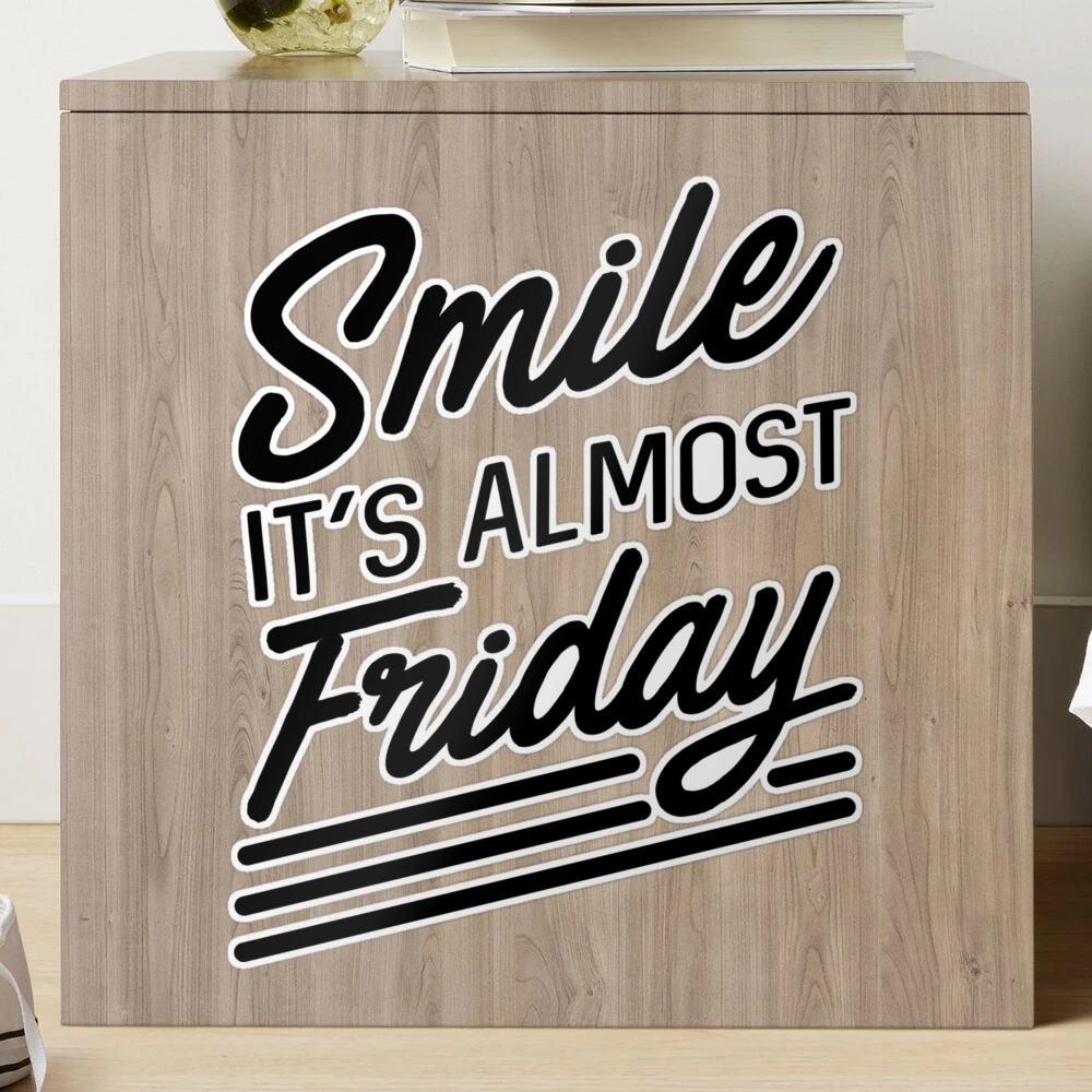 Smile Its Almost Friday