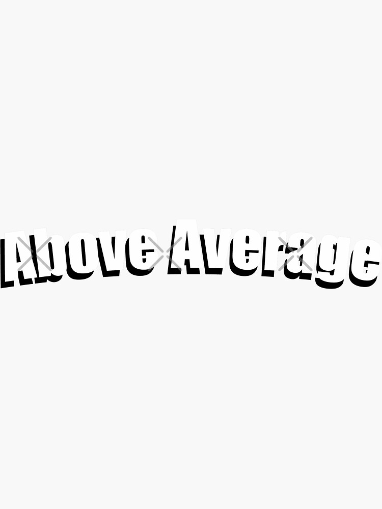 "Above Average" Sticker by MrHandsome | Redbubble