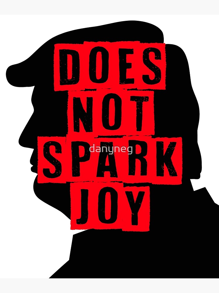 "Does Not Spark Joy Funny President Protest Silhouette Anti Cleaning ...