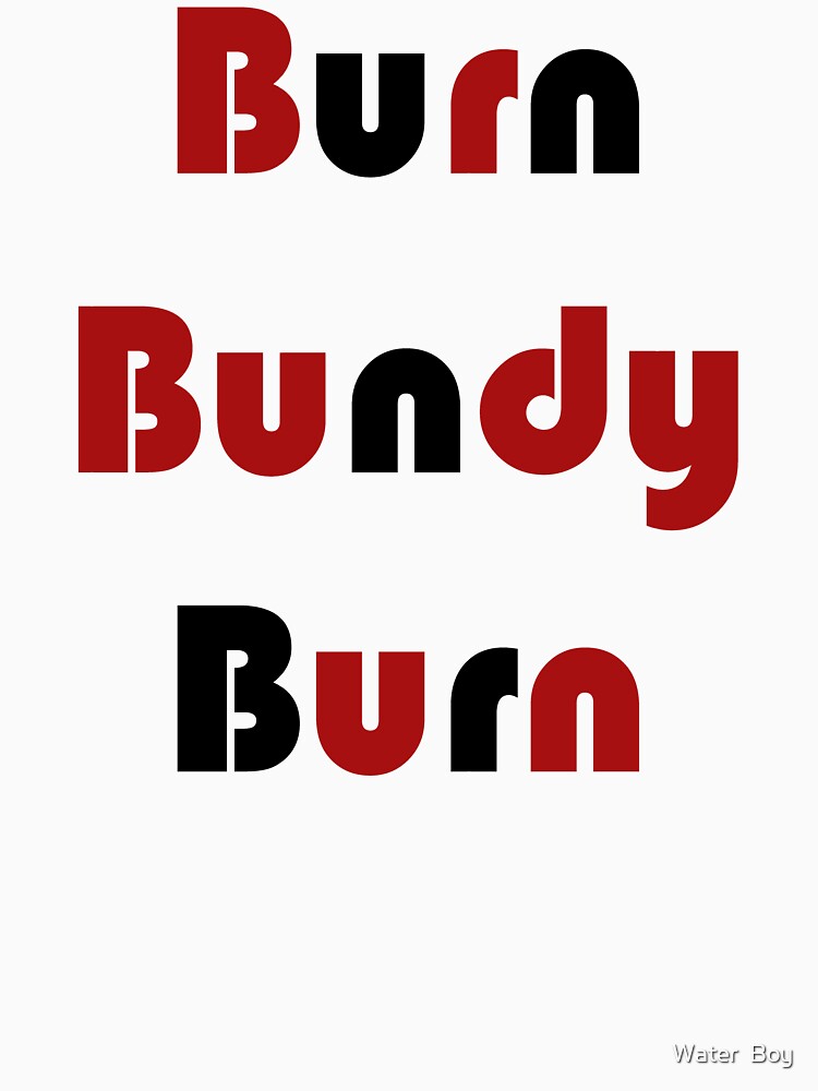 "Burn Bundy, Burn!" T-shirt for Sale by Speahead | Redbubble | ted t ...