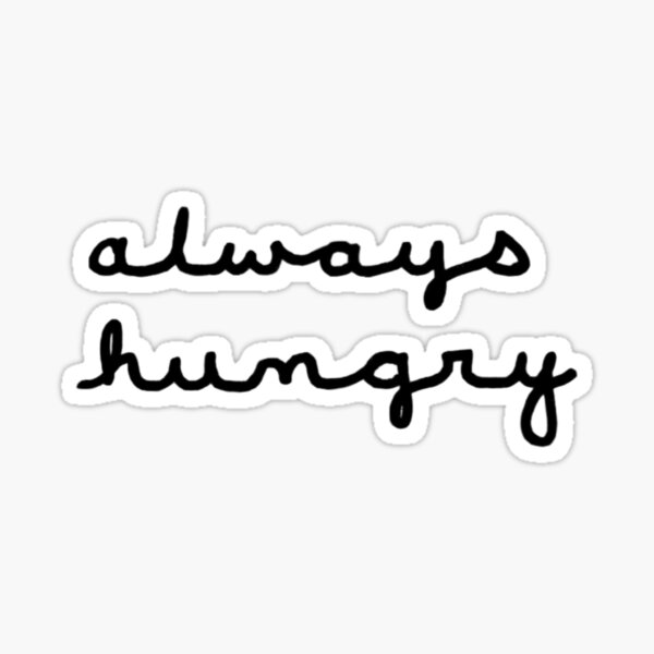 "Always Hungry" Sticker by broadwaygurl18 | Redbubble