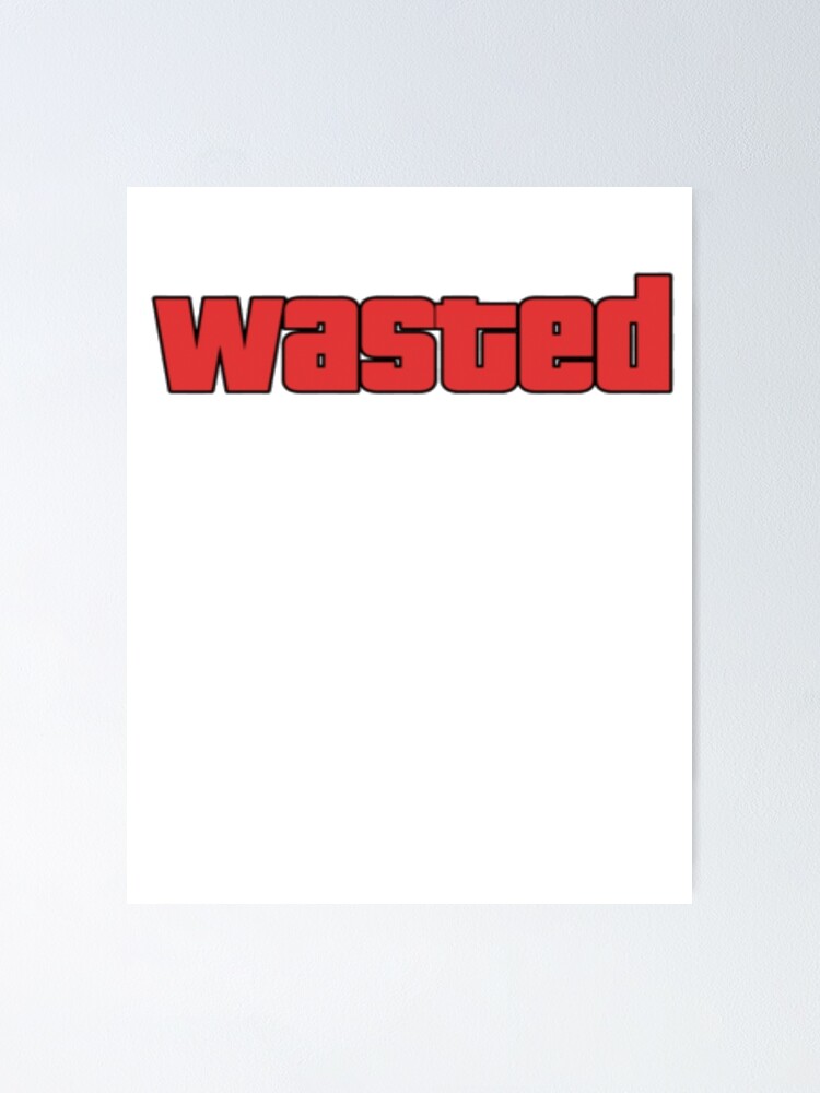 "Wasted" Poster by Risishop | Redbubble