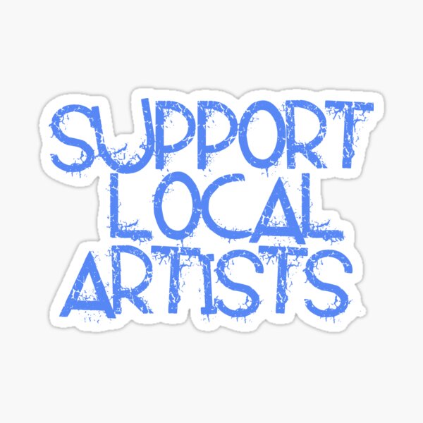 "Support Local Artists" Sticker by serpentsky17 | Redbubble