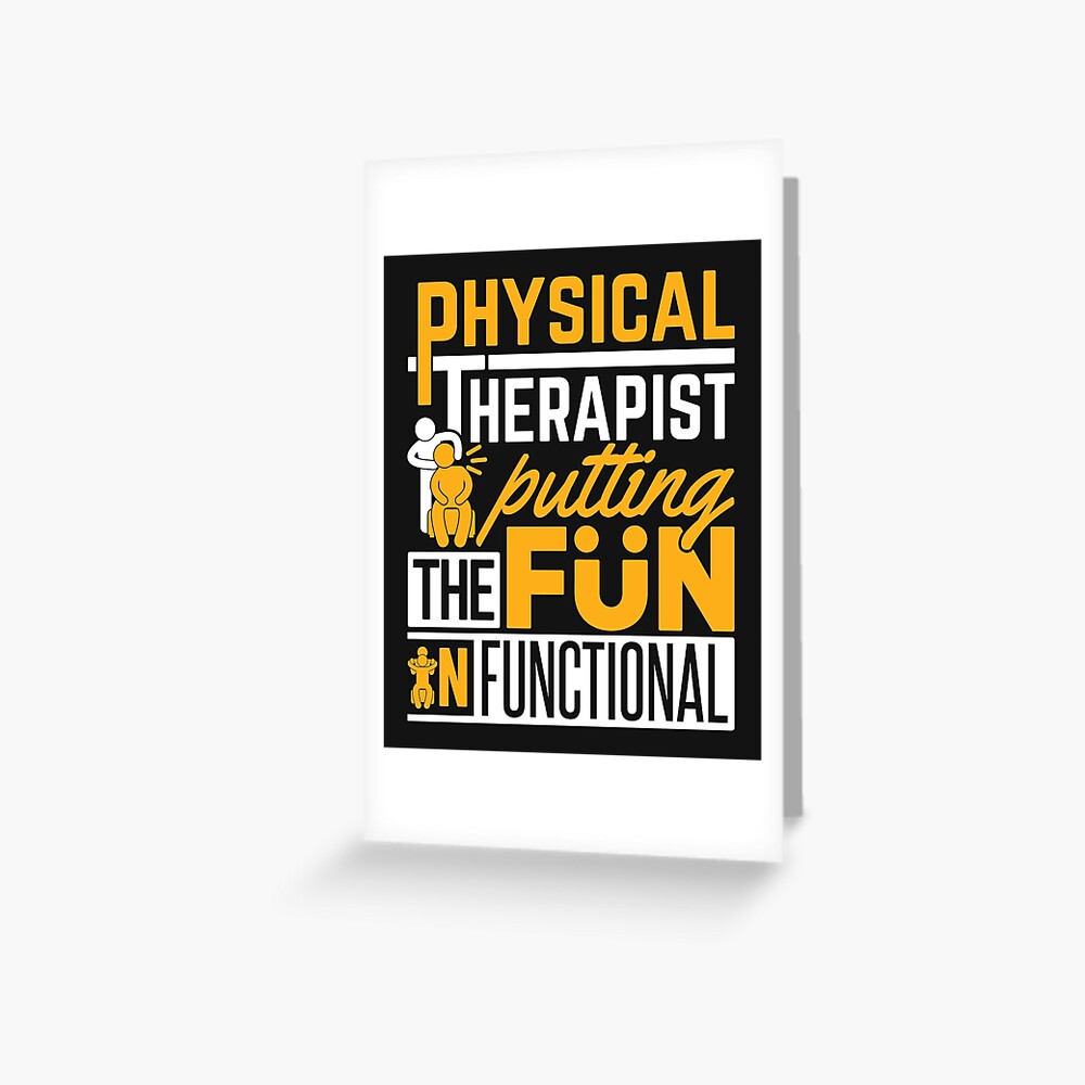 "Physical Therapy Putting The Fun In Functional " Greeting Card by ...