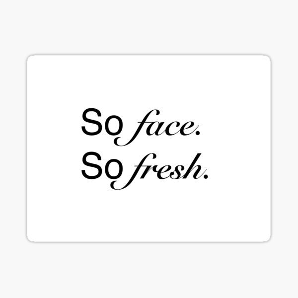 "So face. So fresh." Sticker for Sale by BelliseDesigns | Redbubble