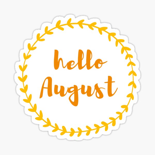 "HELLO AUGUST" Sticker for Sale by MallsD | Redbubble